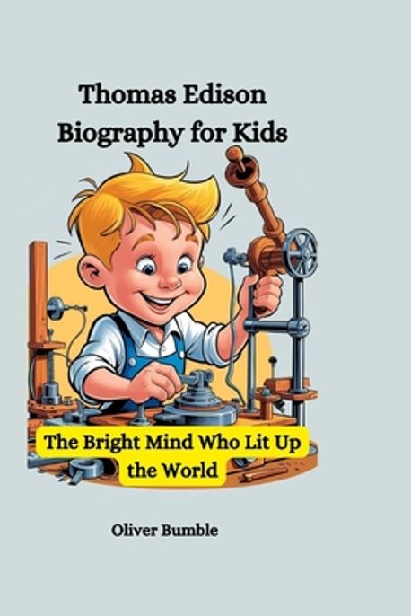 Thomas Edison Biography for Kids | Bumble, Oliver - 교보문고