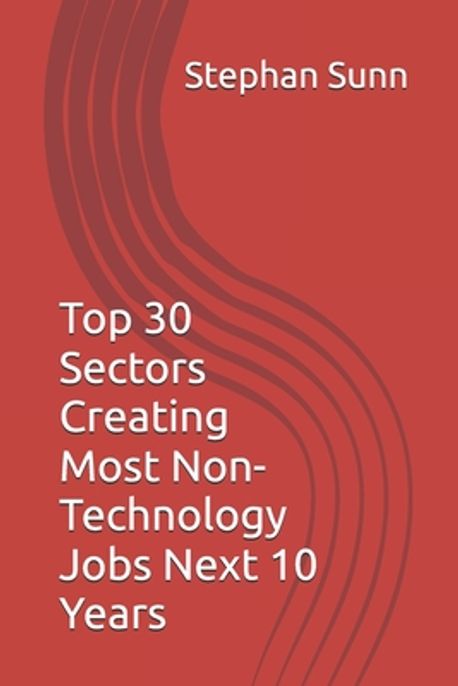 Top 30 Sectors Creating Most Non-Technology Jobs Next 10 Years | Sunn ...