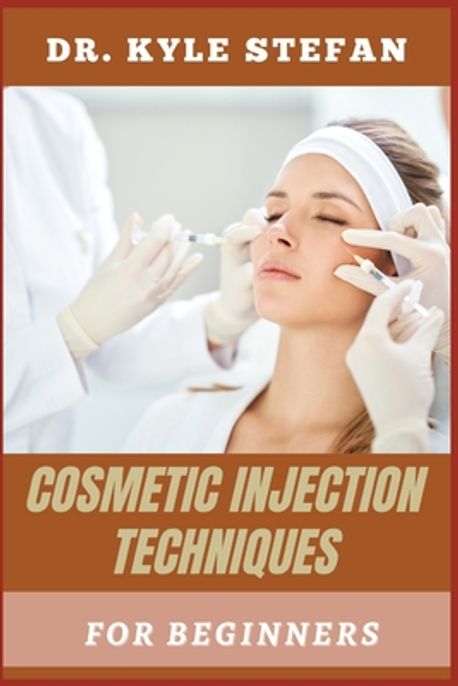 Cosmetics Injection Techniques for Beginners | Stefan, Kyle - 교보문고