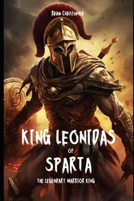 King Leonidas of Sparta | Christopher, Brian - 교보문고