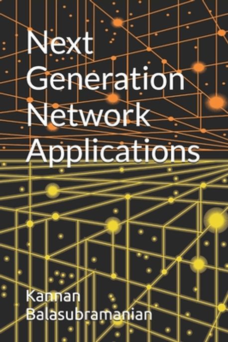 Next Generation Network Applications | Balasubramanian, Kannan - 교보문고