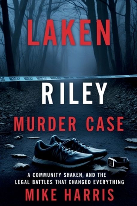 Laken Riley murder case | Harris, Mike - 교보문고