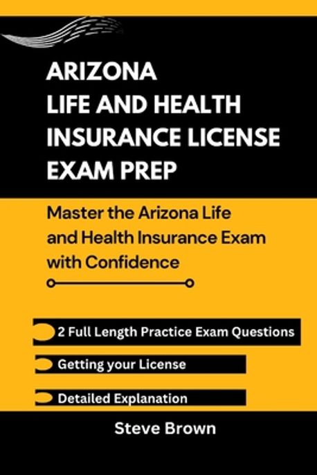 Arizona Life and Health Insurance License Exam Prep | Brown, Steve - 교보문고