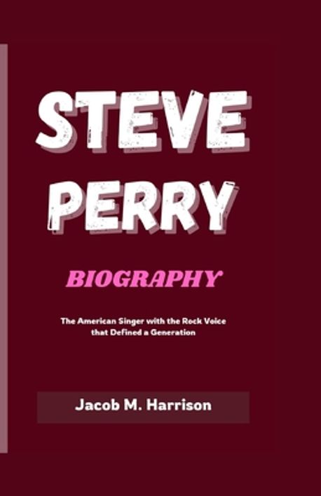 Steve Perry Biography | M. Harrison, Jacob M. Harrison - 교보문고