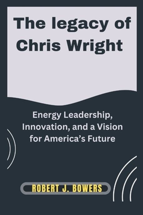 The Legacy of Chris Wright | Bowers, Robert J. - 교보문고
