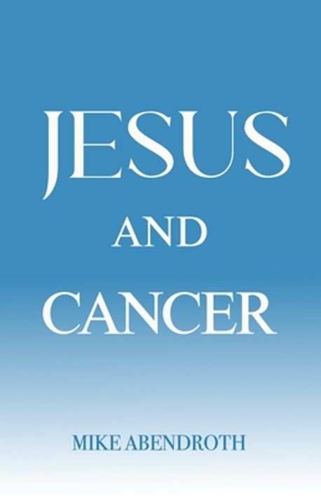 Jesus and Cancer | Abendroth, Mike - 교보문고