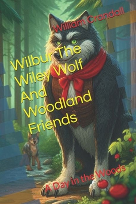 Wilbur the Wiley Wolf and Woodland Friends | Crandall, Alice Kate - 교보문고