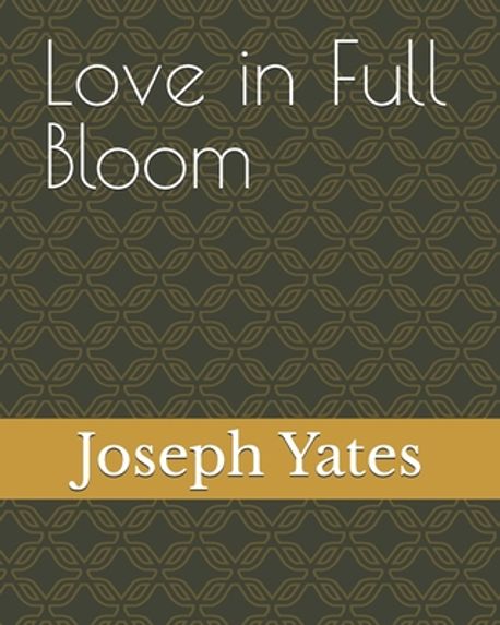 Love in Full Bloom | Yates, Joseph - 교보문고