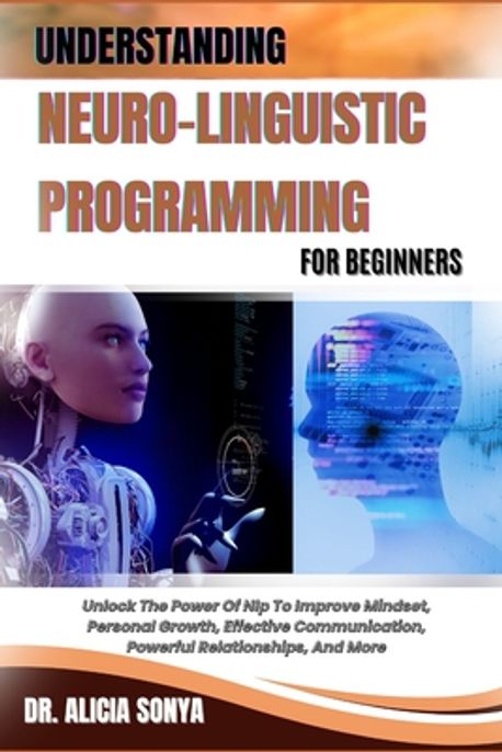 Understanding Neuro-Linguistic Programming for Beginners | Sonya, Alicia - 교보문고