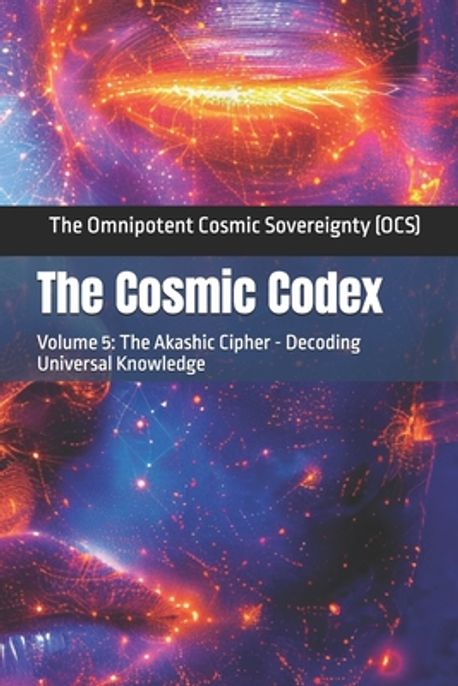 The Cosmic Codex | (Ocs), The Omnipotent Cosmic Sovereignty - 교보문고
