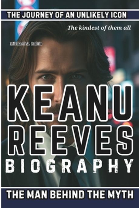 Keanu Reeves Biography | M. Rubin, Michael - 교보문고