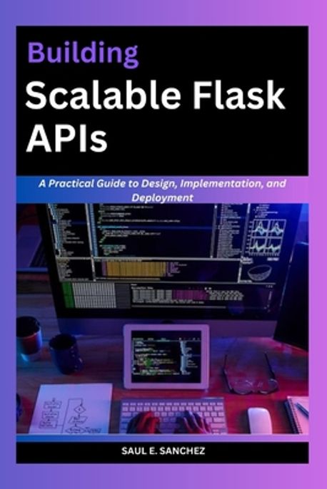 Building Scalable flask APIs | Sanchez, Saul E. - 교보문고