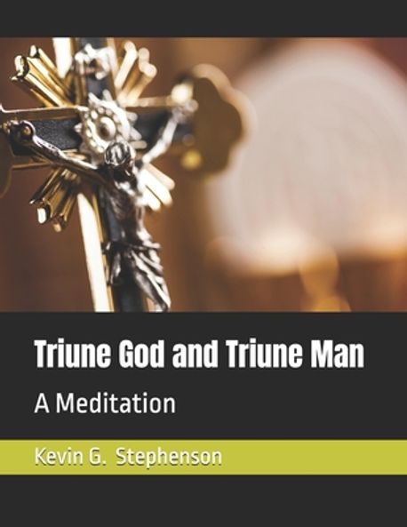 Triune God and Triune Man | Stephenson, Kevin G. - 교보문고