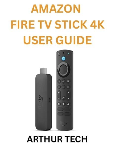Amazon Fire TV Stick 4K User Guide | Tech, Arthur - 교보문고