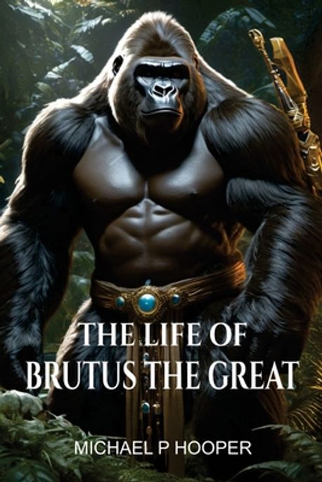 The Life of Brutus the Great | Hooper, Michael P. - 교보문고