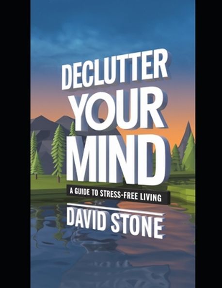 Declutter Your Mind | Stone, David - 교보문고