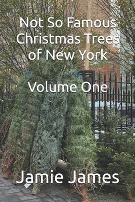 Not So Famous Christmas Trees of New York Volume One | James, Jamie - 교보문고