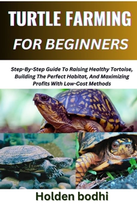 Turtle Farming for Beginners | Bodhi, Holden - 교보문고