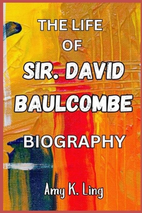 The Life of Sir. David Baulcombe Biography | K. Ling, Amy - 교보문고
