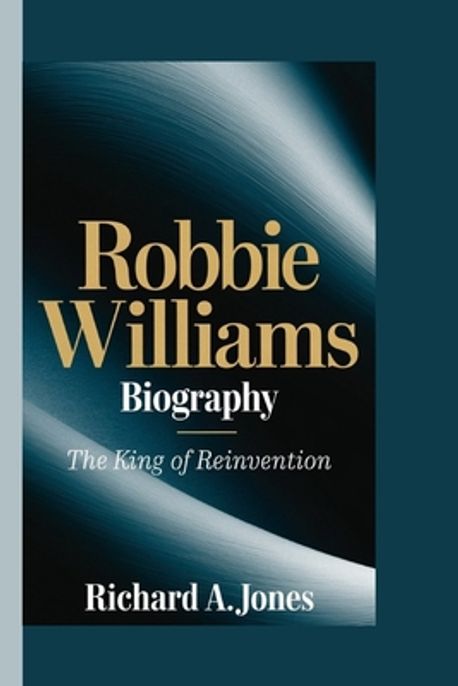 Robbie Williams Biography | A. Jones, Richard - 교보문고
