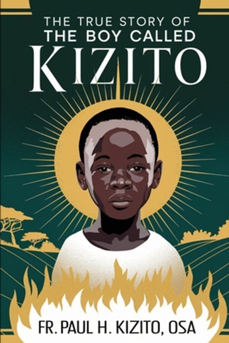 The True Story of the Boy Called Kizito | Kizito Osa, Paul H. - 교보문고