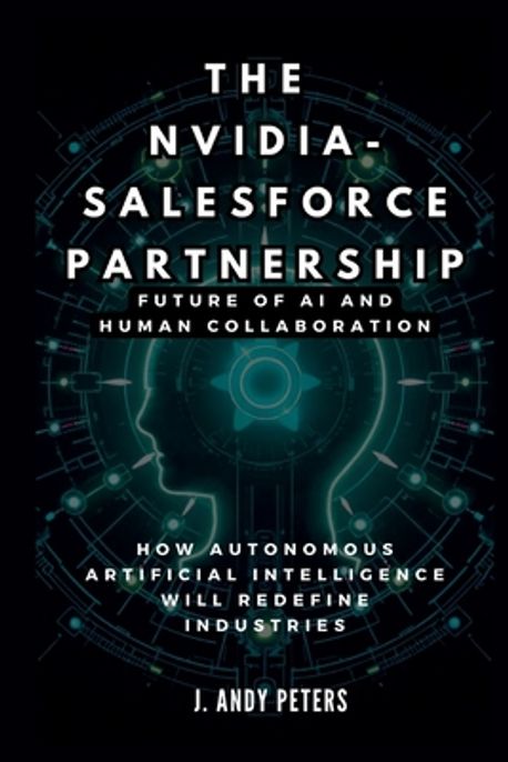 The Nvidia-Salesforce Partnership | Peters, J. Andy - 교보문고
