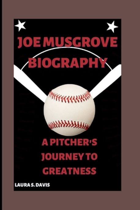 Joe Musgrove Biography | S. Davis, Laura - 교보문고