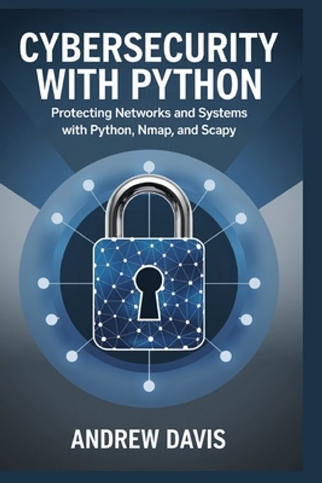 Cybersecurity with Python | Davis, Andrew - 교보문고