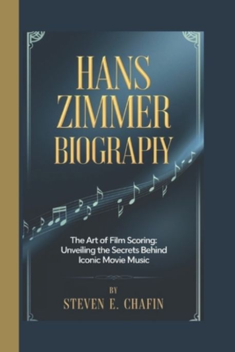 Hans Zimmer Biography | E. Chafin, Steven - 교보문고