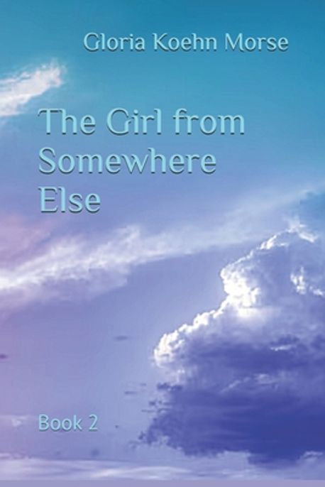 The Girl from Somewhere Else | Morse, Gloria Koehn - 교보문고