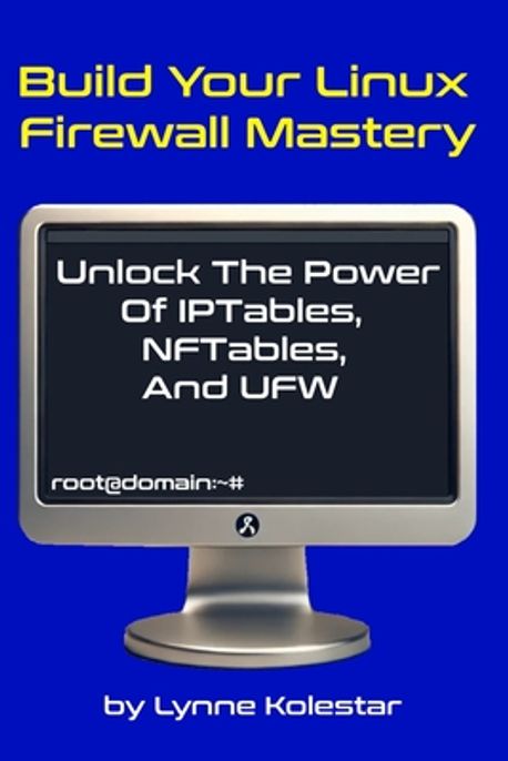 Build Your Linux Firewall Mastery | Kolestar, Lynne - 교보문고