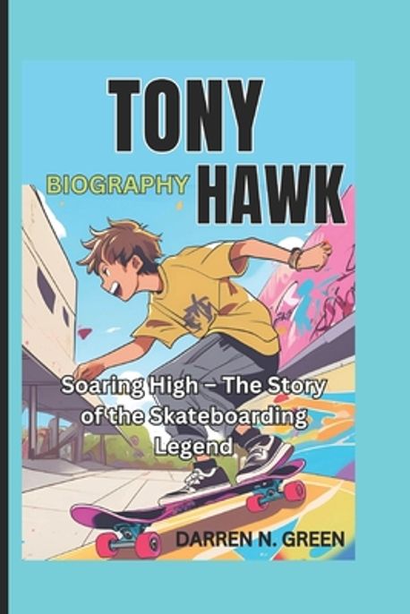 Tony Hawk Biography | N. Green, Darren - 교보문고