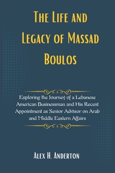 The Life and Legacy of Massad Boulos | Anderton, Alex H. - 교보문고