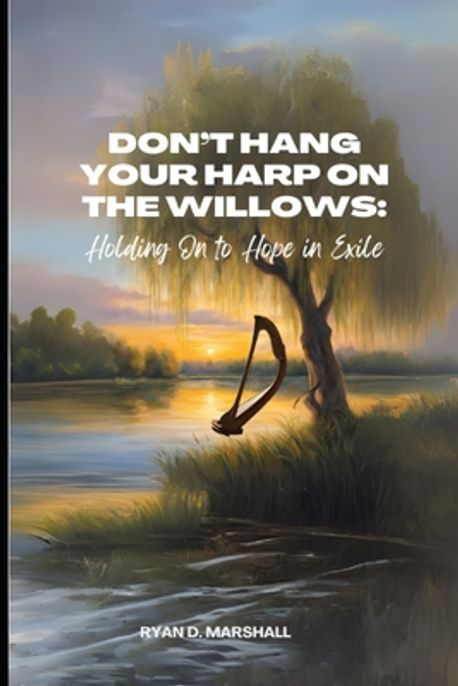Don't Hang Your Harps On The Willows | Marshall, Ryan - 교보문고