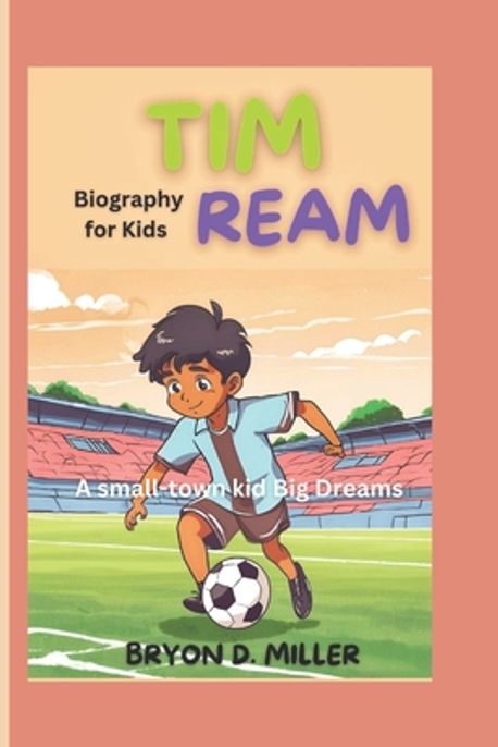 Tim Ream (Biography for Kids) | D. Miller, Bryon - 교보문고
