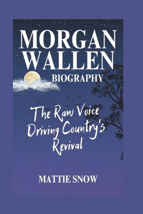 Morgan Wallen Biography | Snow, Mattie - 교보문고