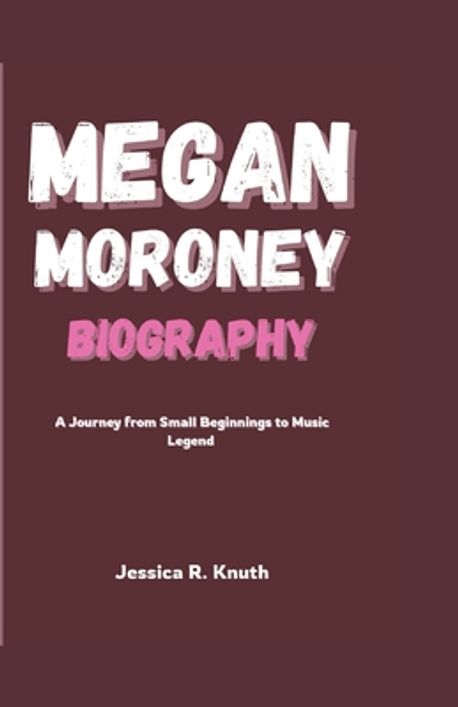 Megan Moroney Biography | R. Knuth, Jessica - 교보문고