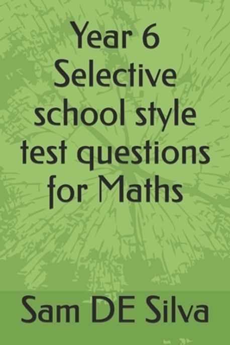 Year 6 Selective school style test questions for Maths | de Silva, Sam ...