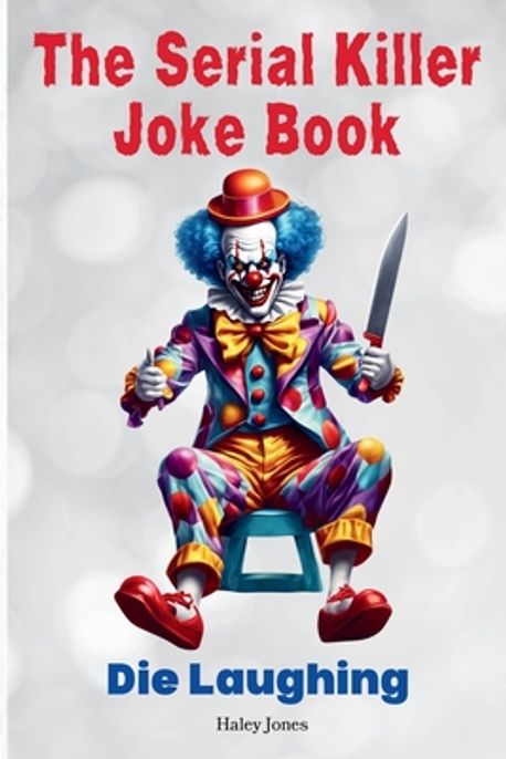 The Serial Killer Joke Book | Jones, Haley - 교보문고