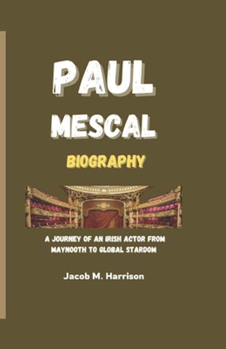 Paul Mescal Biography | M. Harrison, Jacob - 교보문고