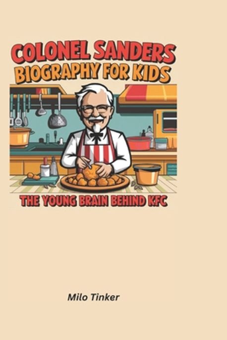 Colonel Sanders Biography for Kids | Tinker, Milo - 교보문고