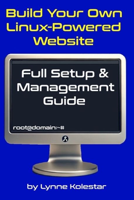 Build Your Own Linux-Powered Website | Kolestar, Lynne - 교보문고