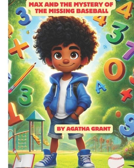Max and the Mystery of the Missing Baseball | Grant, Agatha - 교보문고