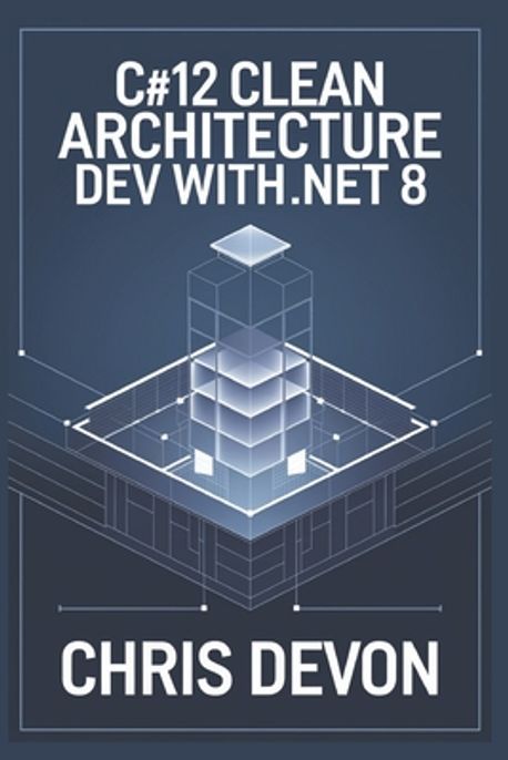 C#12 Clean Architecture Dev with .NET 8 | Devon, Chris - 교보문고