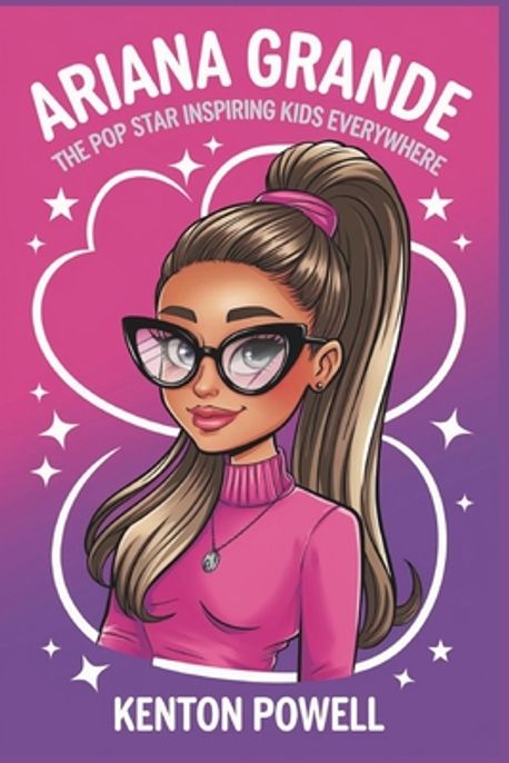 Ariana Grande | Powell, Kenton - 교보문고