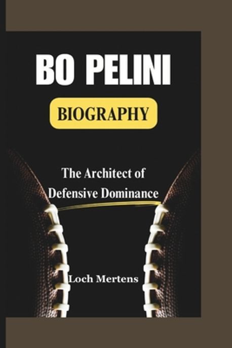 Bo Pelini Biography | Mertens, Loch - 교보문고
