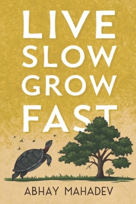 Live Slow, Grow Fast | Mahadev, Abhay - 교보문고