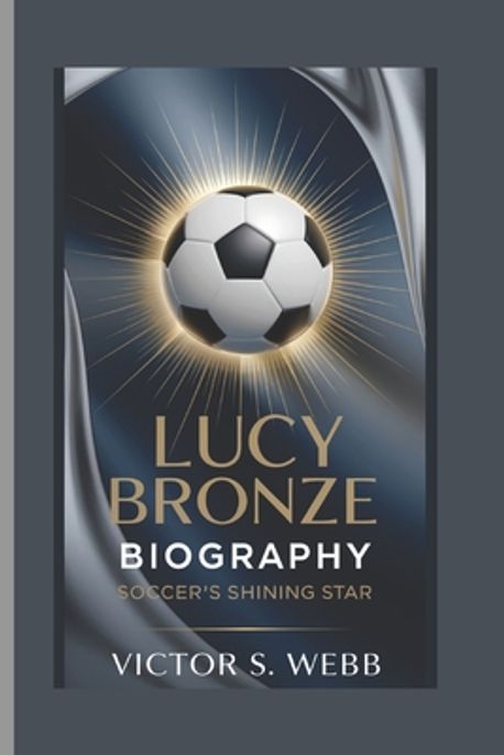 Lucy Bronze Biography | S. Webb, Victor - 교보문고