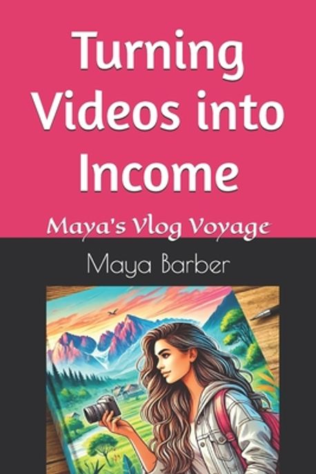 Turning Videos into Income | Barber, Maya - 교보문고