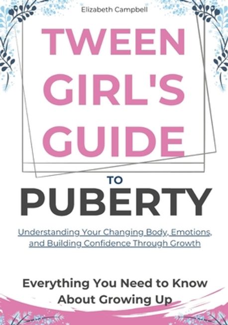 Tween Girl's Guide To Puberty | Campbell, Elizabeth - 교보문고